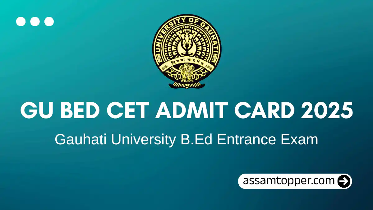 Gauhati University B.Ed Admit Card Out – Download GUBEDCET Admit Card 2025