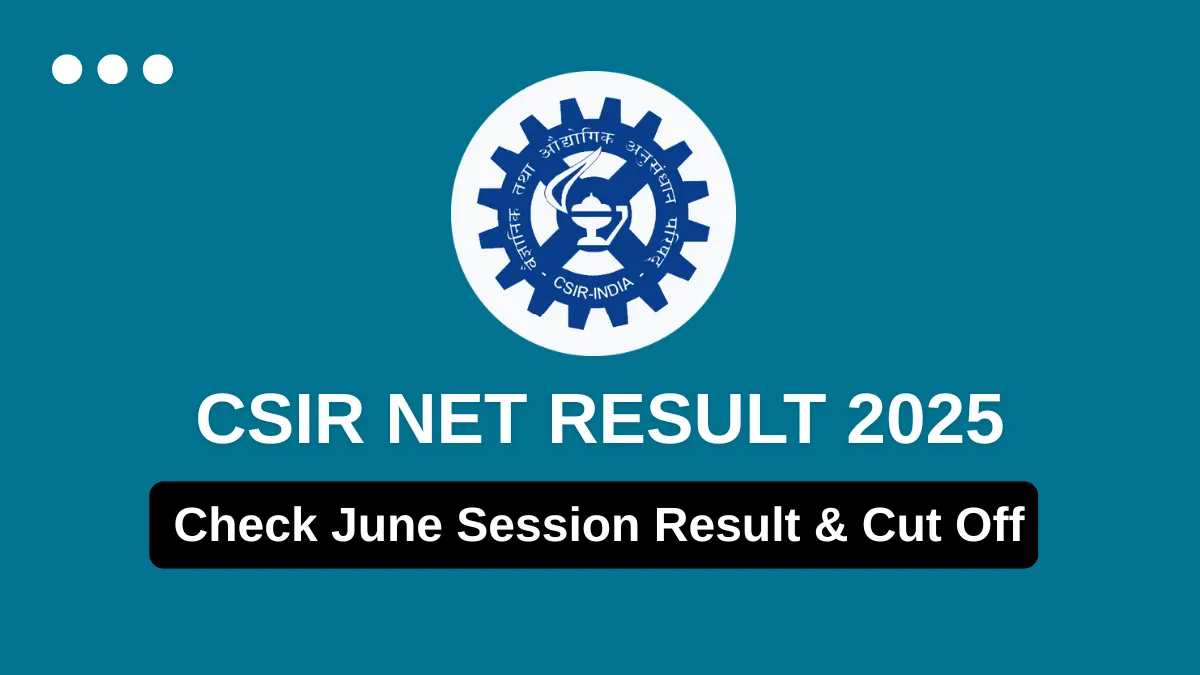CSIR NET Result 2025: Check June Session Result & Cut Off