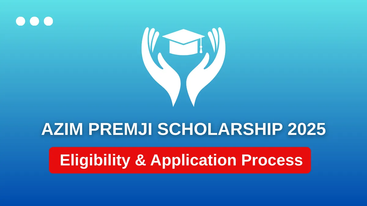 Azim Premji Scholarship 2025: Apply Online for ₹30,000 Annual Support