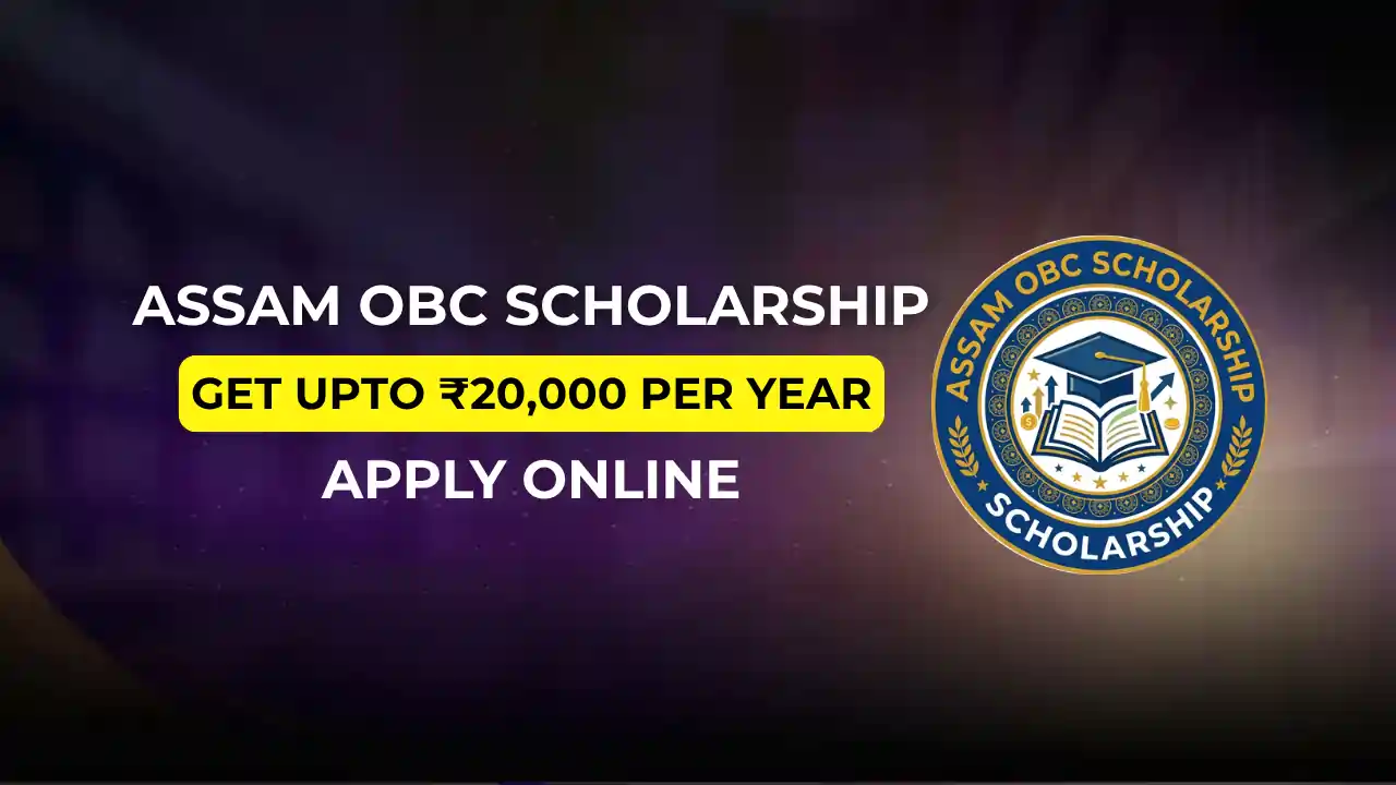 Assam OBC Scholarship 2026 – Get Upto ₹20,000/Year